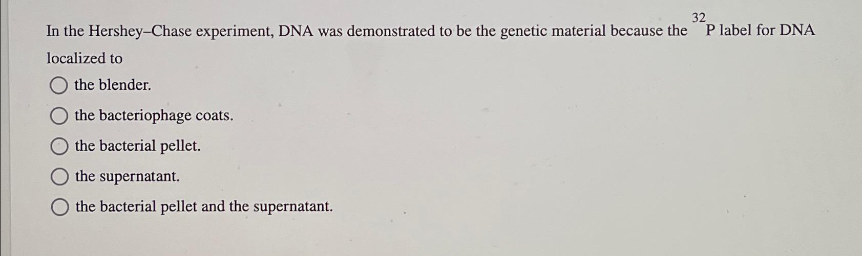Solved In the Hershey-Chase experiment, DNA was demonstrated | Chegg.com