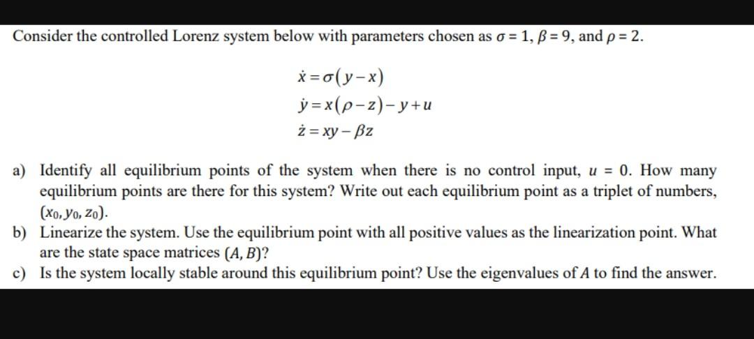 Solved Consider the controlled Lorenz system below with | Chegg.com