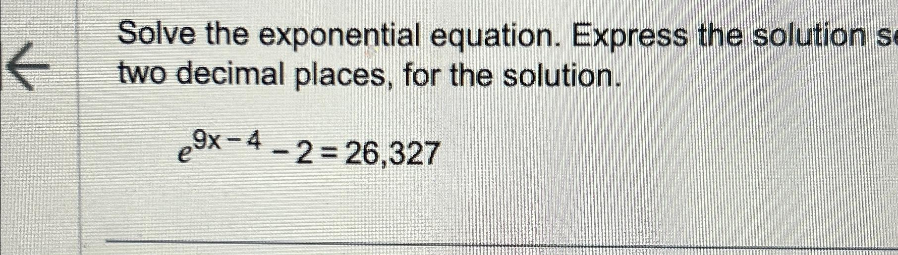 Solved Solve the exponential equation. Express the solution | Chegg.com