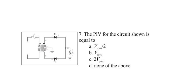 Solved Q11 17. The PIV for the circuit shown is equal to a. | Chegg.com