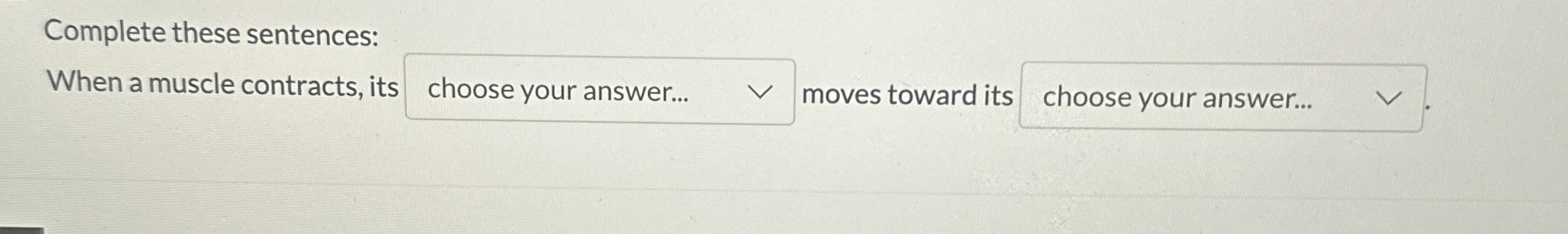 Solved Complete these sentences:When a muscle contracts, its | Chegg.com