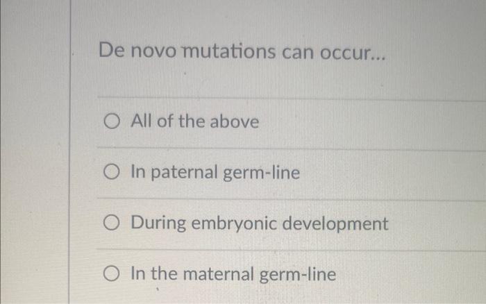 Solved De novo mutations can occur... All of the above In | Chegg.com
