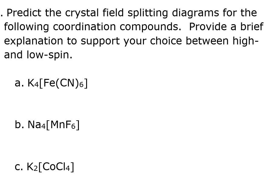 Solved . Predict the crystal field splitting diagrams for | Chegg.com