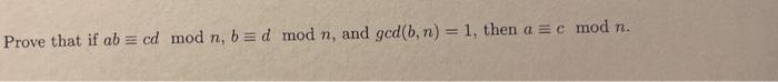 Solved Prove that if ab≡cdmodn,b≡dmodn, and gcd(b,n)=1, then | Chegg.com