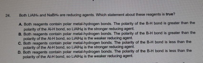 Solved 24. Both LiAlHe and NaBH4 are reducing agents. Which | Chegg.com