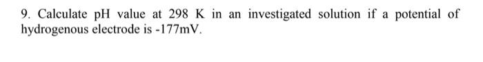 Solved 9. Calculate pH value at 298 K in an investigated | Chegg.com