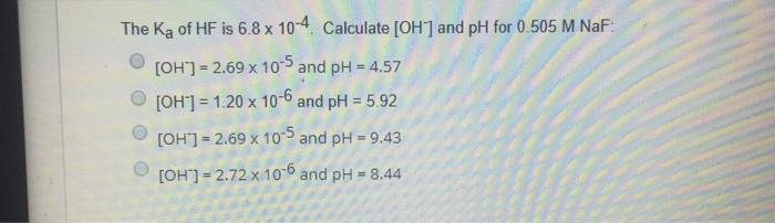 Solved The Ka of HF is 6.8 x 10-4 Calculate [OH-] and pH for | Chegg.com