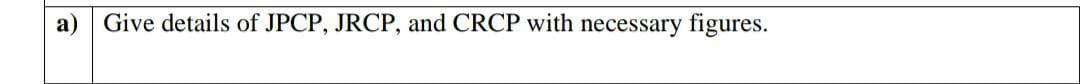 Solved a) Give details of JPCP, JRCP, and CRCP with | Chegg.com