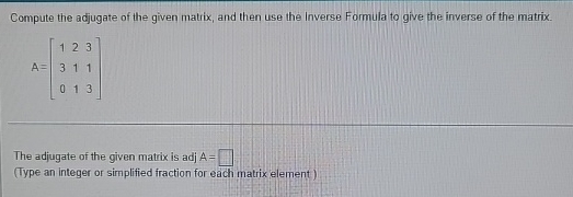 Solved Compute the adjugate of the given matrix, and then | Chegg.com