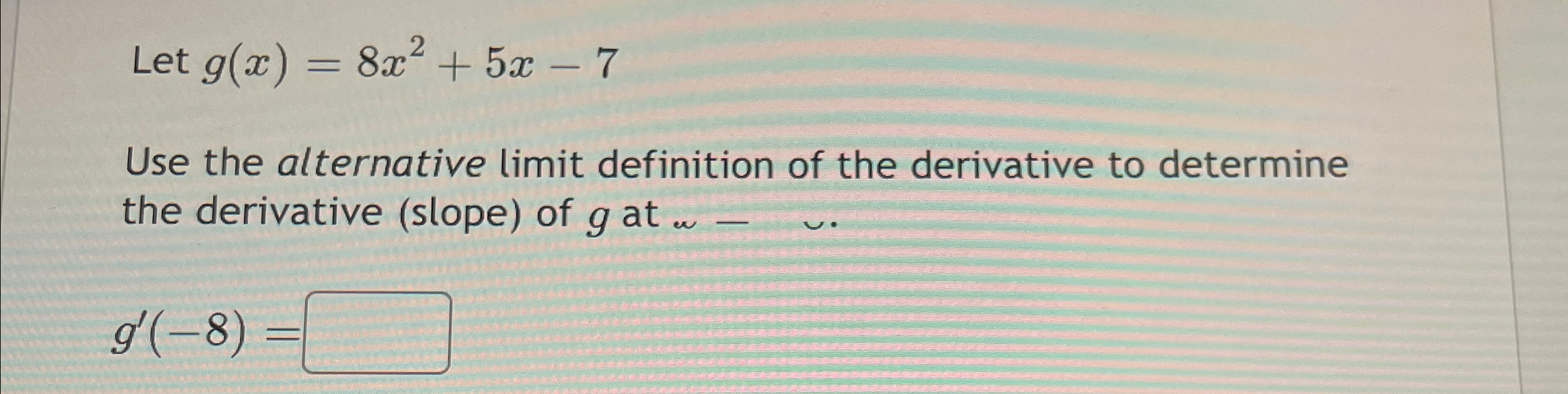 Solved Let g(x)=8x2+5x-7Use the alternative limit definition | Chegg.com