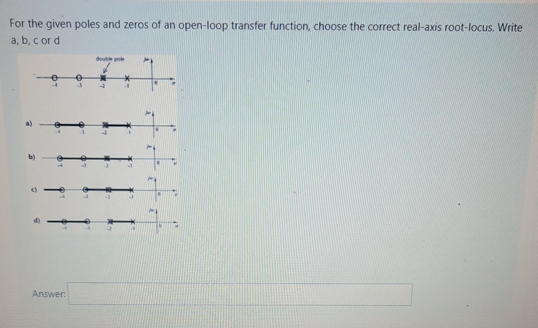 Solved For the given poles and zeros of an open-loop | Chegg.com