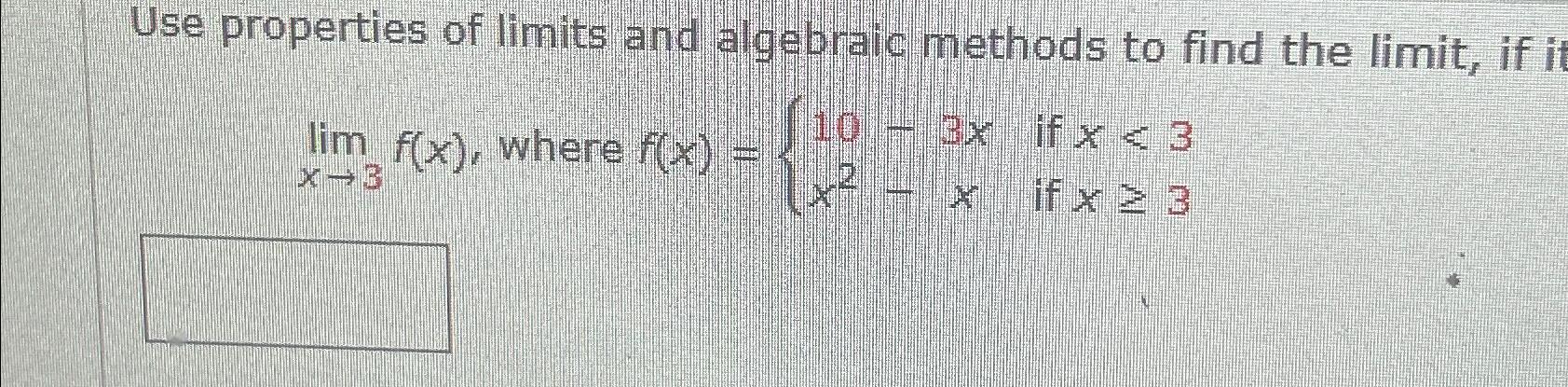 Solved Use properties of limits and algebraic methods to | Chegg.com