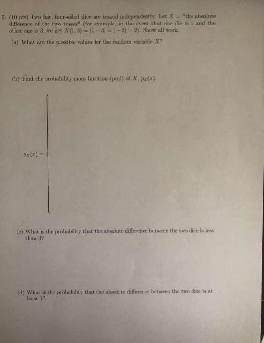 Solved 5. (10 pts) Two fair, four-sided dice are tossed | Chegg.com