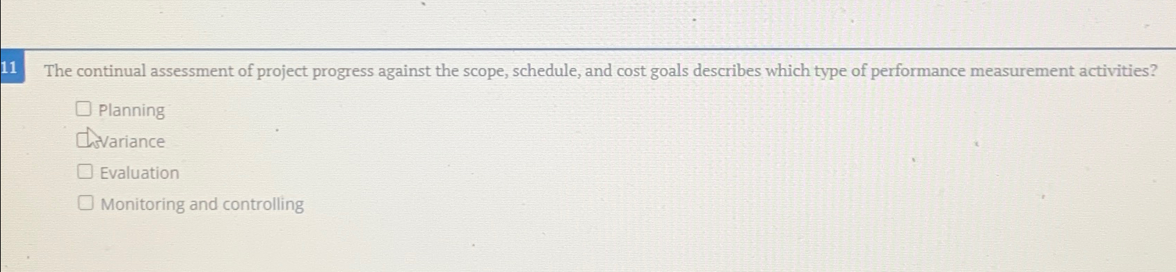 Solved 11The continual assessment of project progress | Chegg.com