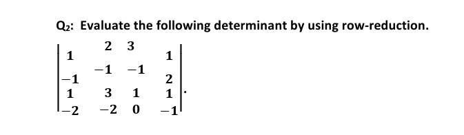 Solved Q2: Evaluate the following determinant by using | Chegg.com