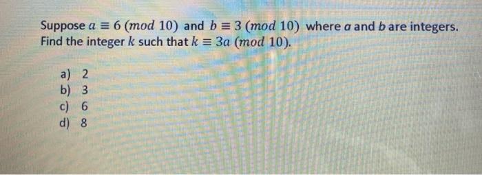 Solved Suppose a = 6 (mod 10) and b = 3 (mod 10) where a and | Chegg.com