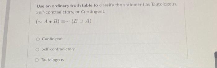 Solved Use an ordinary truth table to classify the statement | Chegg.com