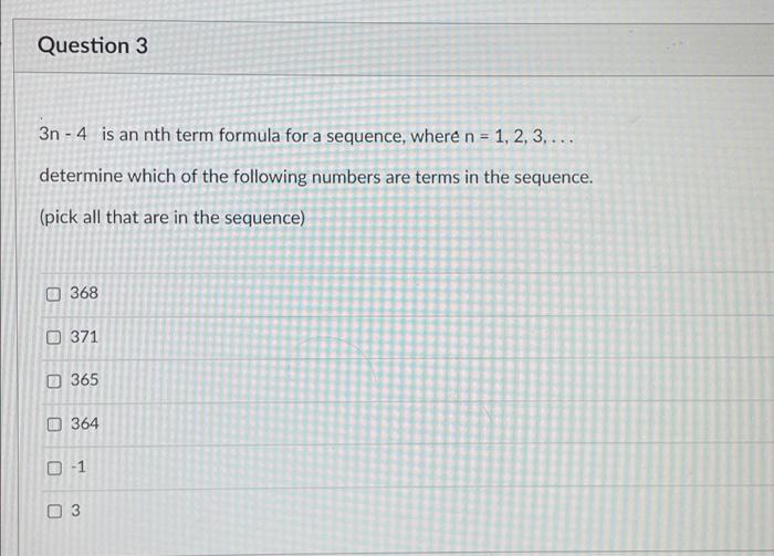 Solved Question 3 3n - 4 is an nth term formula for a | Chegg.com