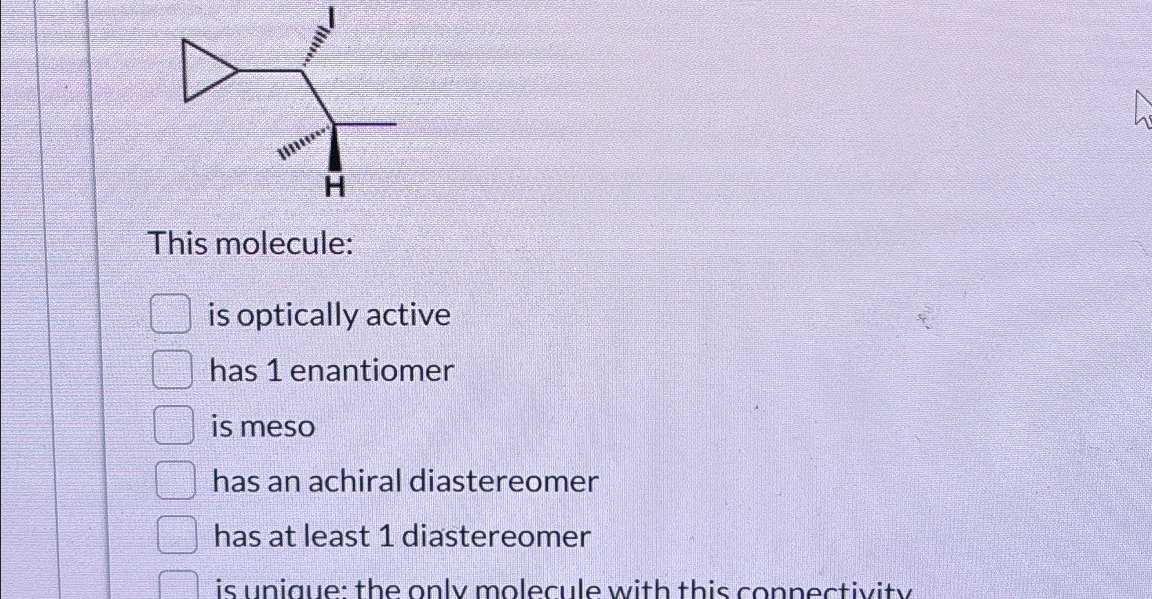 Solved This molecule:is optically activehas 1 ﻿enantiomeris | Chegg.com