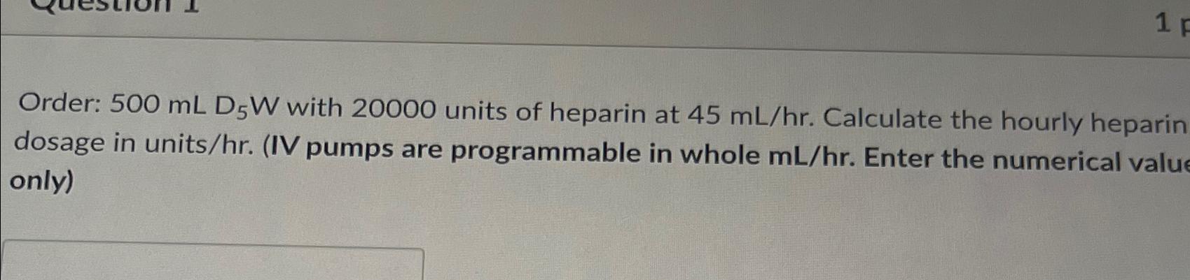 Solved Order: 500mLD5W ﻿with 20000 ﻿units of heparin at | Chegg.com