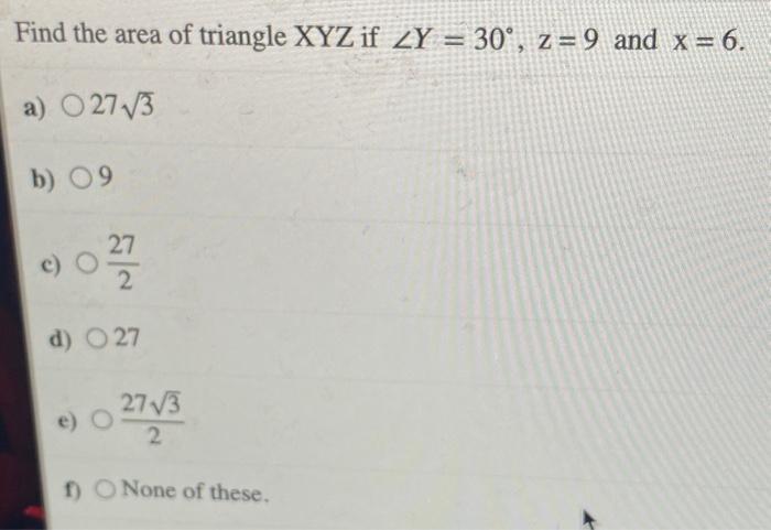 Solved Find the area of triangle XYZ if ∠Y=30∘,z=9 and x=6. | Chegg.com