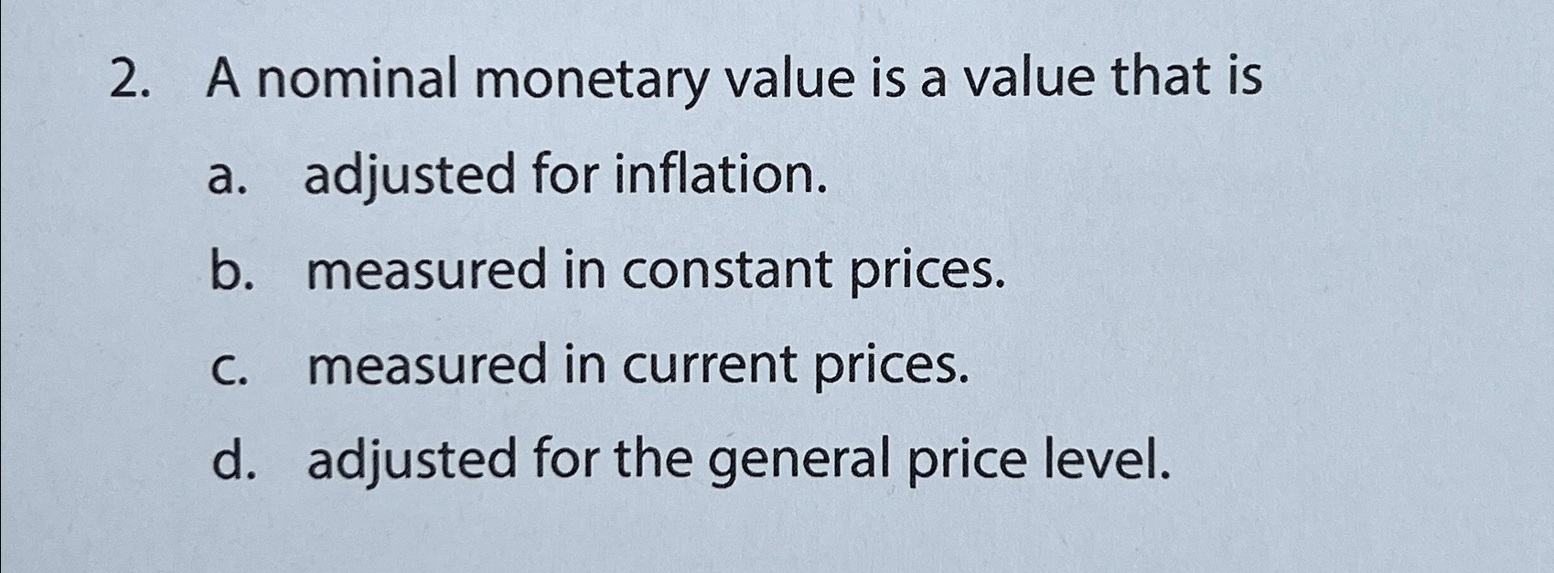 Solved A nominal monetary value is a value that isa. | Chegg.com