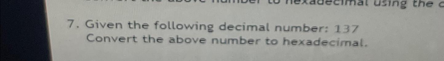 Solved Given the following decimal number: 137 ﻿Convert the | Chegg.com