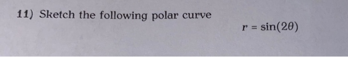 Solved 11) Sketch the following polar curve r = sin(20) | Chegg.com | Chegg.com