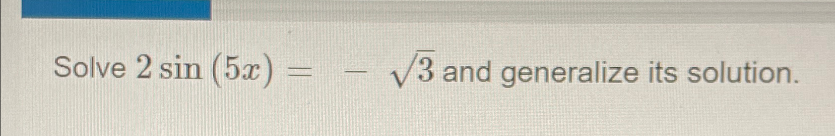 Solved Solve 2sin(5x)=-32 ﻿and generalize its solution. | Chegg.com