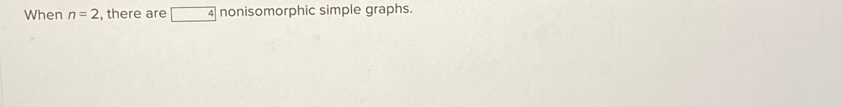 Solved When n=2, ﻿there are ﻿nonisomorphic simple graphs. | Chegg.com
