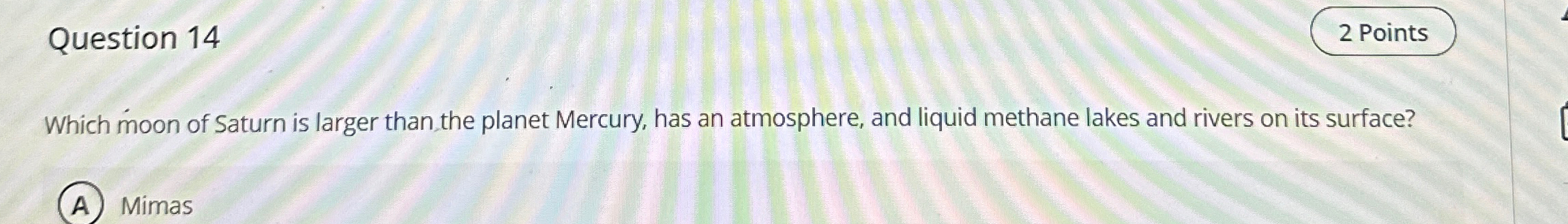 Solved Question 142 ﻿PointsWhich moon of Saturn is larger | Chegg.com