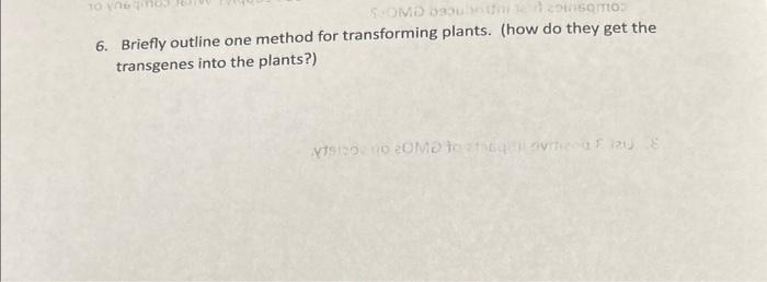 Solved 6. Briefly outline one method for transforming | Chegg.com