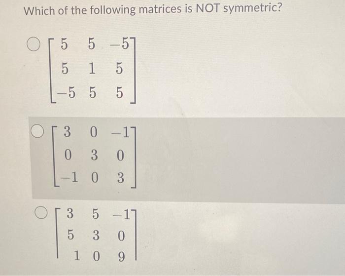 Solved Which of the following matrices is NOT symmetric? | Chegg.com
