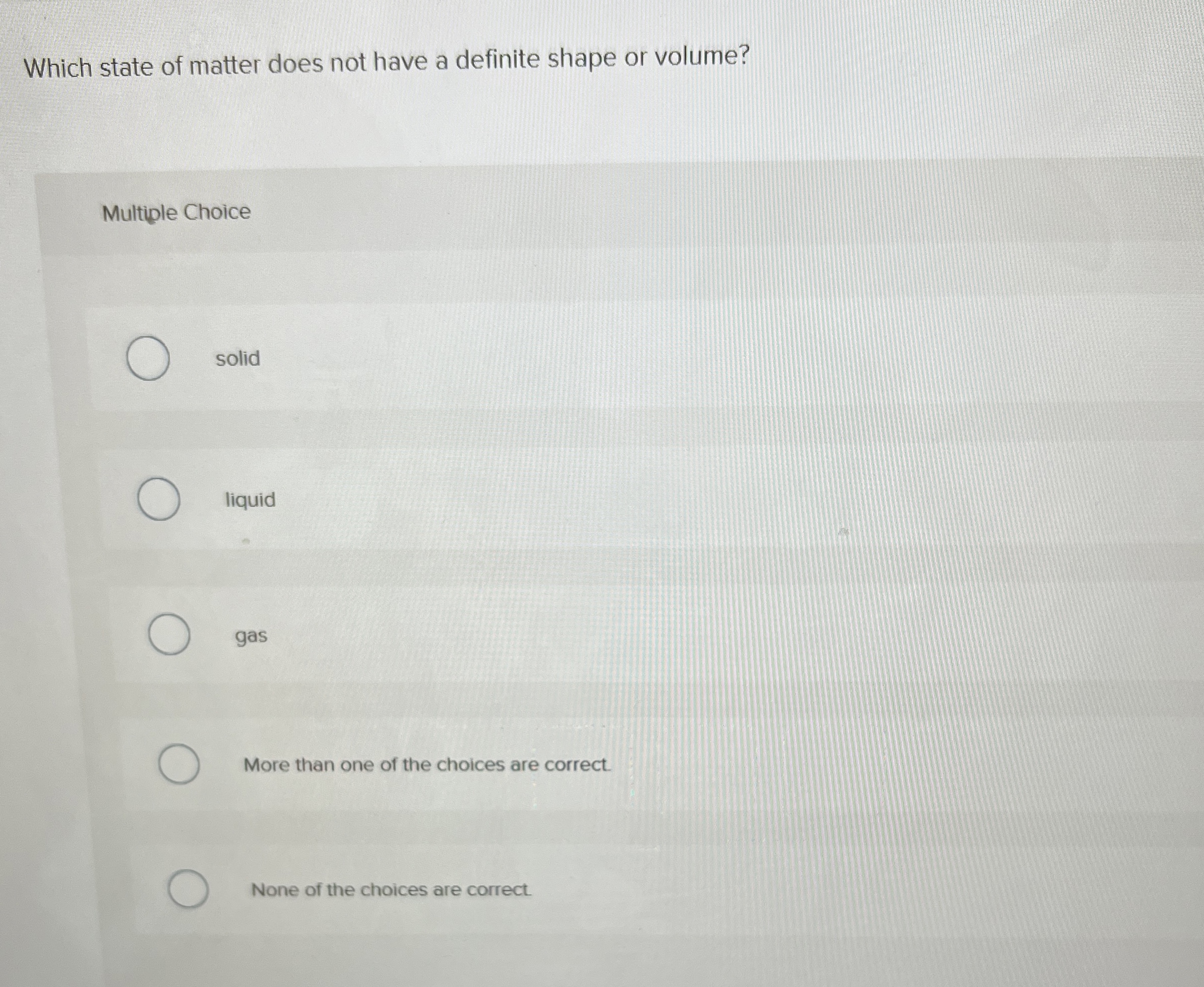 Solved Which state of matter does not have a definite shape | Chegg.com