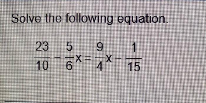 Solved Solve the following equation. 23 10 5 9 64 X 1 15 | Chegg.com