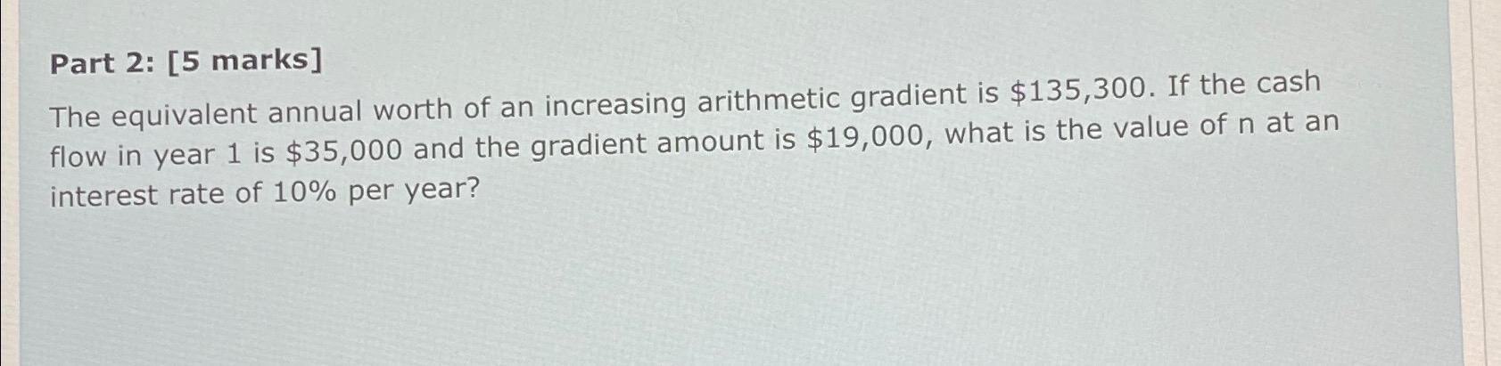 Solved Part 2: [5 ﻿marks]The equivalent annual worth of an | Chegg.com