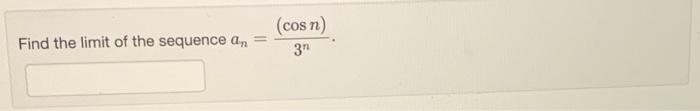 Solved Find the limit of the sequence an (cos n) 3n | Chegg.com