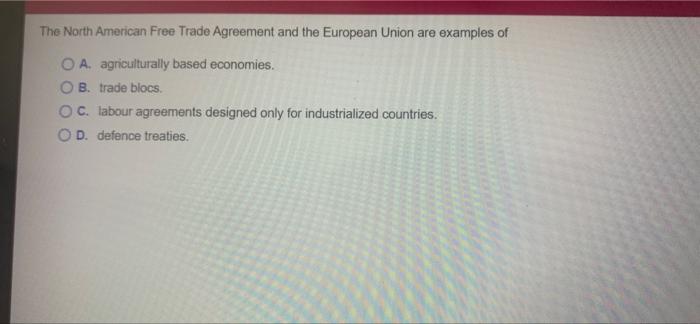 Solved The North American Free Trade Agreement and the | Chegg.com