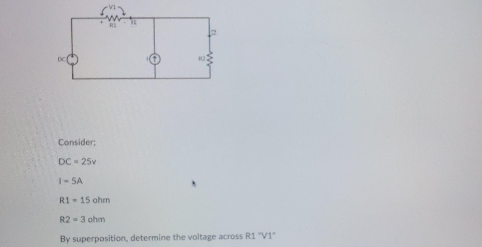 Solved ww RI DC Consider; DC - 25v 1 - 5A R1 = 15 ohm R2 - 3 | Chegg.com