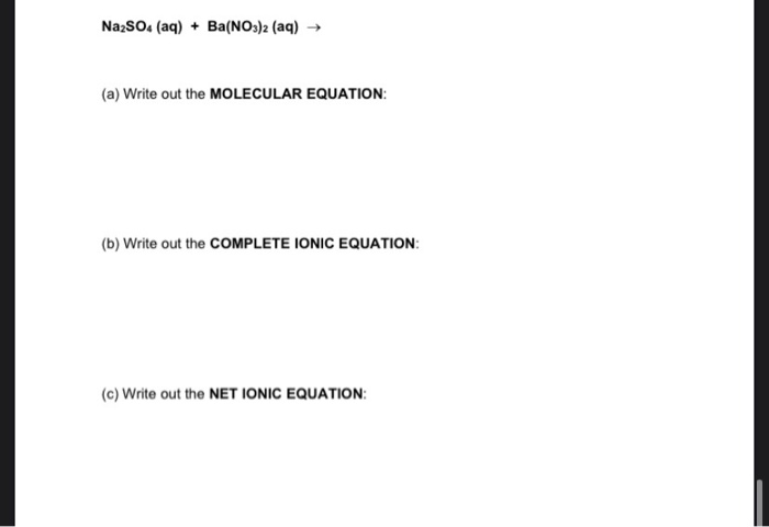 Solved Na2SO4 (aq) + Ba(NO3)2 (aq) → (a) Write out the | Chegg.com