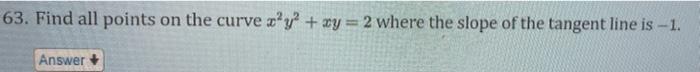Solved 63. Find all points on the curve x2y2+xy=2 where the | Chegg.com
