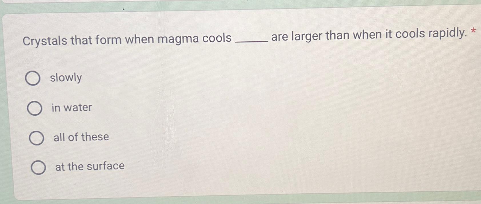 Solved Crystals that form when magma cools are larger than | Chegg.com