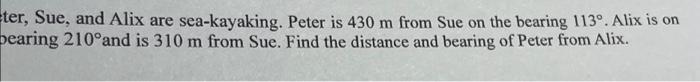 Solved ter, Sue, and Alix are sea-kayaking. Peter is 430 m | Chegg.com