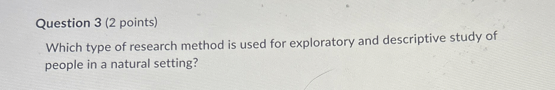 Question 3 (2 ﻿points)Which type of research method | Chegg.com