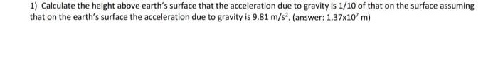 Solved 1) Calculate the height above earth's surface that | Chegg.com