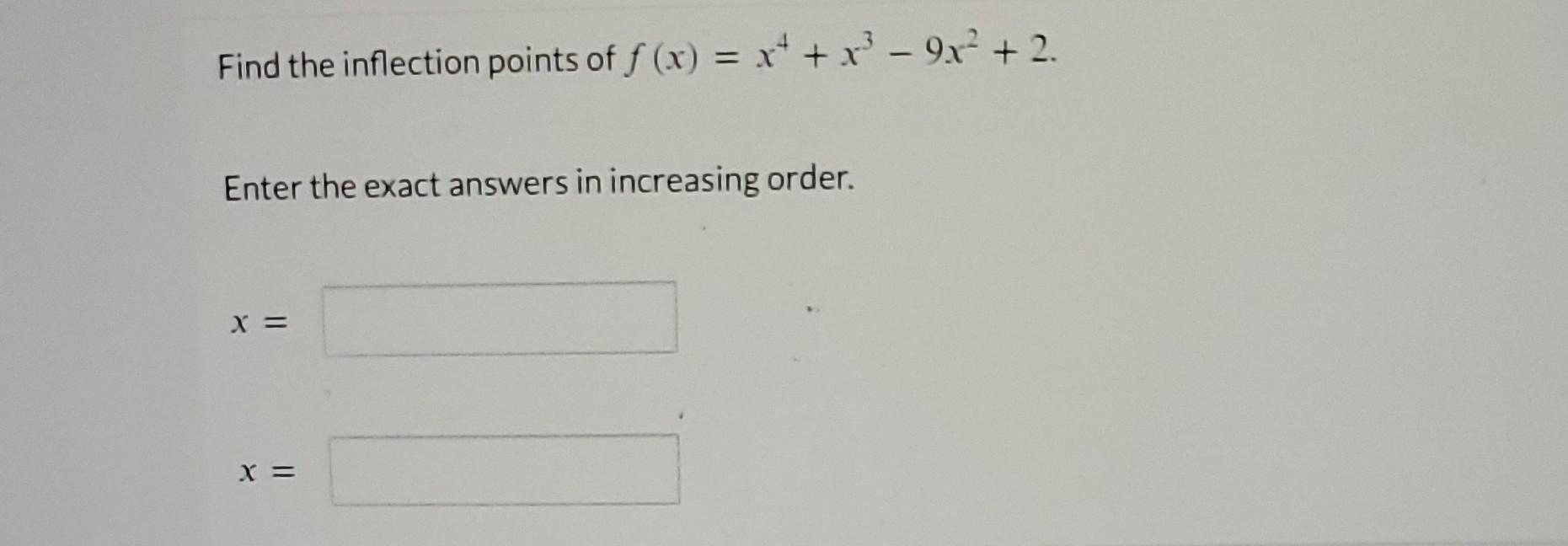 Solved Find The Inflection Points Of F X X4 X3−9x2 2 Enter