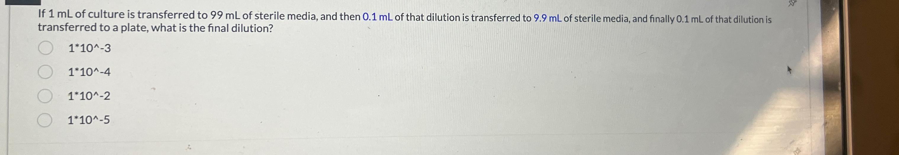 Solved If 1mL ﻿of culture is transferred to 99mL ﻿of sterile | Chegg.com
