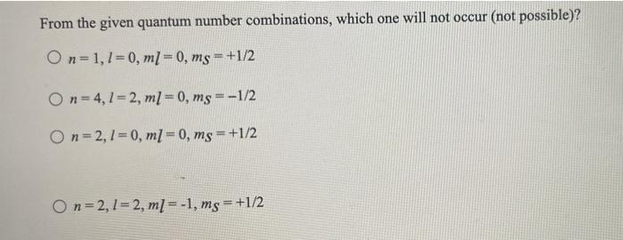 Solved From the given quantum number combinations, which one | Chegg.com