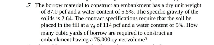 Solved 7 The borrow material to construct an embankment has | Chegg.com