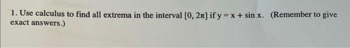 Solved 1. Use calculus to find all extrema in the interval | Chegg.com